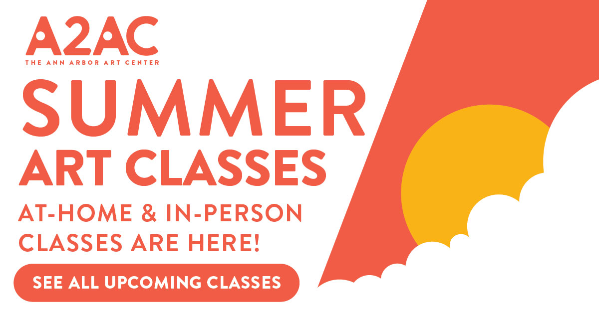 Upcoming Art Classes at the A2AC | Learn, Make, & CreateAnn Arbor Art ...