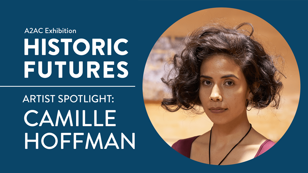 Historic Futures Artist Spotlight: Camille Hoffman | A2AC Gallery